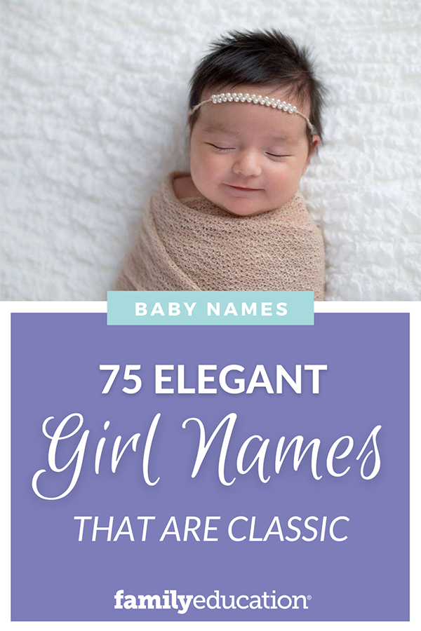 75 Elegant Girl Names For Your Baby Name Search FamilyEducation 75 Elegant Girl Names For Your Baby Name Search FamilyEducation